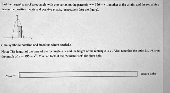 Find the largest area of a rectangle with one vertex on the parabola y ...