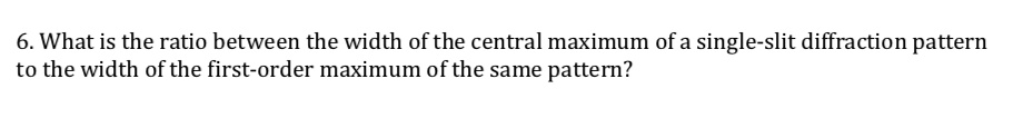 6 what is the ratio between the width ofthe central maximum ofa single ...