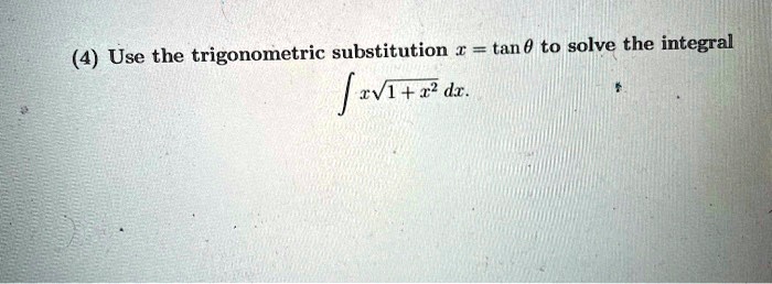 SOLVED: (4) Use the trigonometric substitution tan 0 to solve the ...