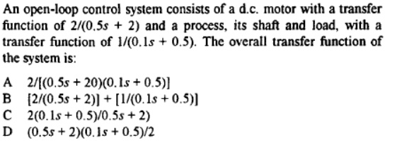 SOLVED: An open-loop control system consists of a d.c. motor with a transfer function of 2/(0.5s ...