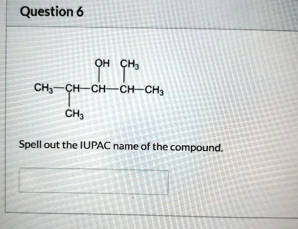 Question 6OH CH3CHa- CH_CH_CH_CH3CH;Spell out the IUP… - SolvedLib