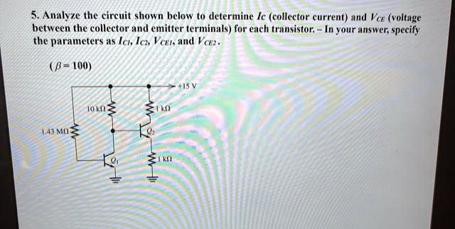 SOLVED: 5. Analyze the circuit shown below to determine Ic (collector current) and Vce (voltage ...