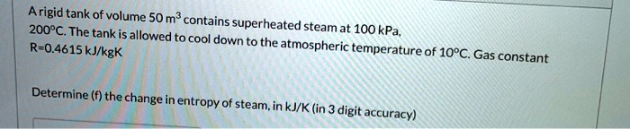 SOLVED: Arigid tank of volume 50 m3 contains superheated steam at 100 ...