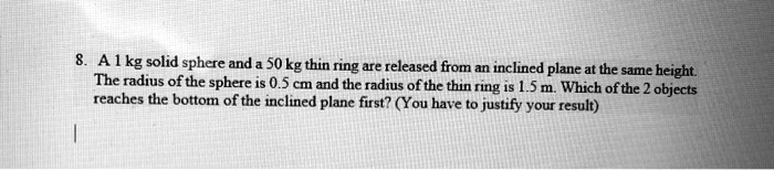 SOLVED: Alkg solid sphere and a SO kg thin ring are released from an ...