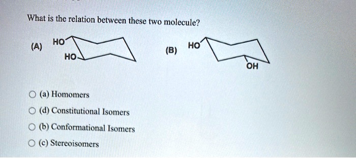 SOLVED:What is the relation between these - two molecule? Ho (A) HO HO ...