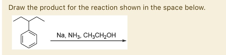 SOLVED: Draw the product for the reaction shown in the space below: Na ...