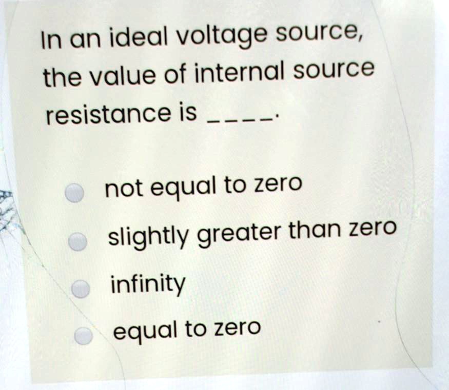 In An Ideal Voltage Source The Value Of Internal Source Resistance Is 5500