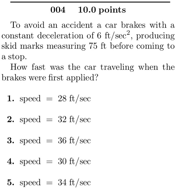 004 10.0 points To avoid an accident a car brakes with a constant ...