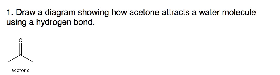 1 draw a diagram showing how acetone attracts a water molecule using a ...
