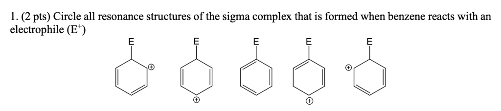 1. (2 pts) Circle all resonance structures of the sigma complex that is ...