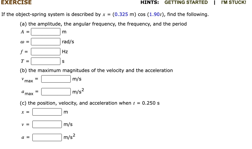 SOLVED: EXERCISE HINTS: GETTING STARTED TM STUCKI If the object-spring system is described by x ...