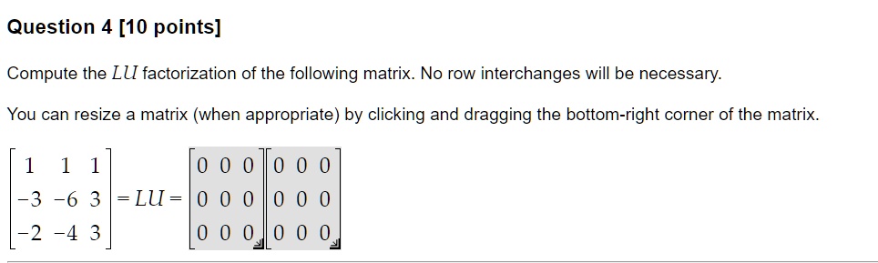 SOLVED: Question 4 [10 points] Compute the LU factorization of the following matrix No row ...