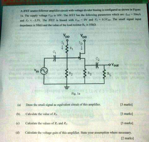 SOLVED: A JFET source follower amplifier circuit with voltage divider biasing is configured as ...