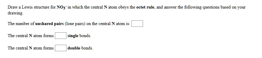 SOLVED: Draw Lewis structure for NO3 in which the central N atom obeys ...