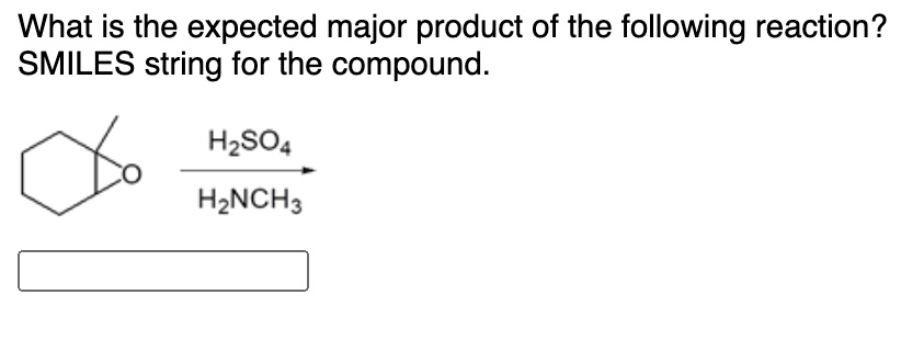 SOLVED: What is the expected major product of the following reaction? SMILES string for the ...