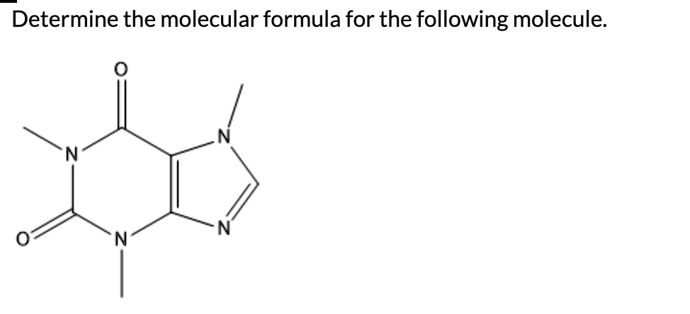 SOLVED:Determine the molecular formula for the following molecule N