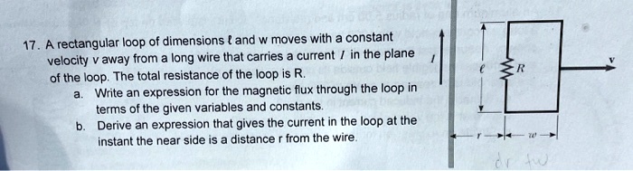 SOLVED: A rectangular loop of dimensions and moves with constant away from long wire that ...