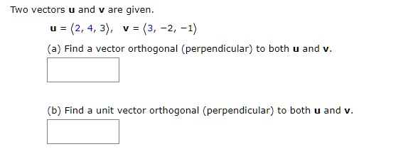 two vectors and are given 2 4 3 3 2 1 find vector orthogonal perpendicular to both and v find ...