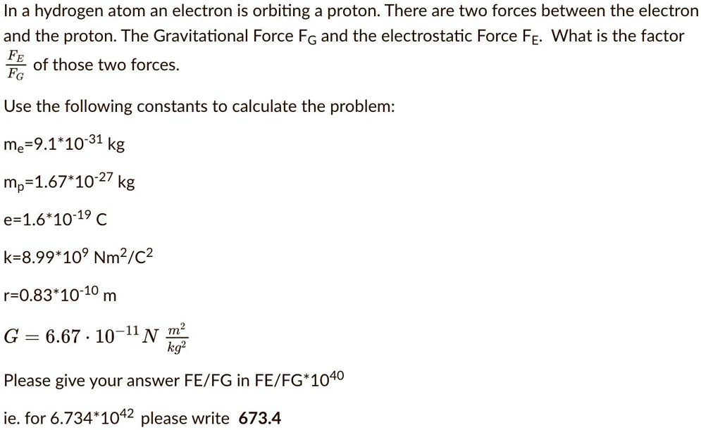 SOLVED: In a hydrogen atom an electron is orbiting a proton. There are ...