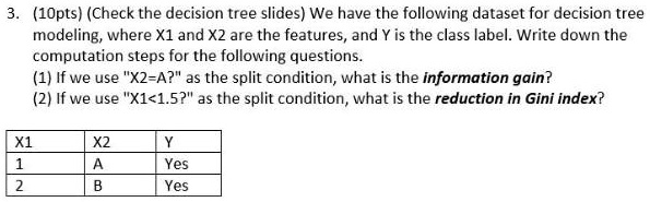 SOLVED: (1. Opts) (Check the decision tree slides) We have the ...