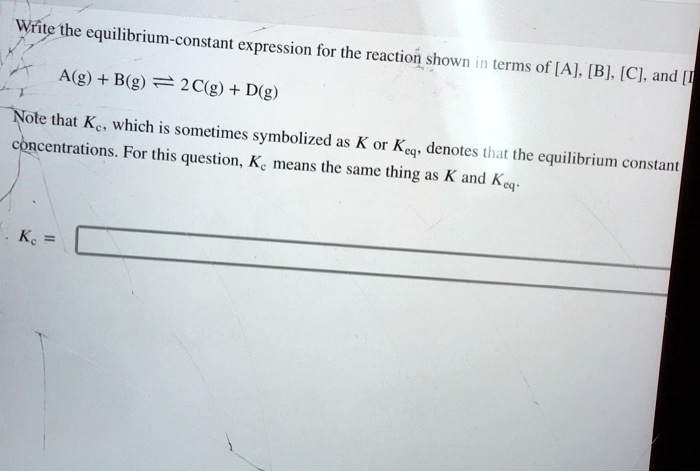 SOLVED: Write the equilibrium constant expression for the reaction ...