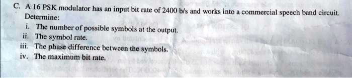 SOLVED: A 16 PSK modulator has an input bit rate of 2400 b/s and works ...