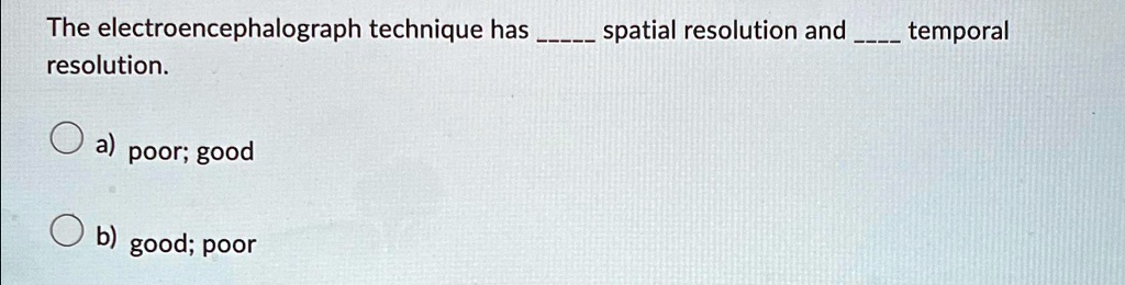 SOLVED: The electroencephalograph technique has spatial resolution and ...