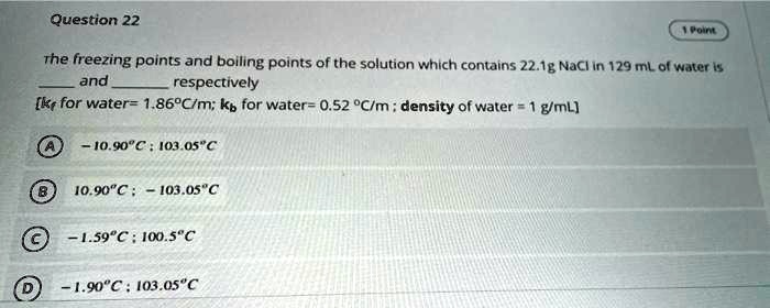 SOLVED: When determining the freezing and boiling points of a solution containing 22.1g of NaCl ...