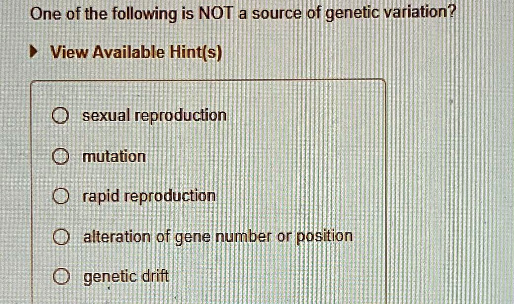 One of the following is NOT a source of genetic variation? View ...