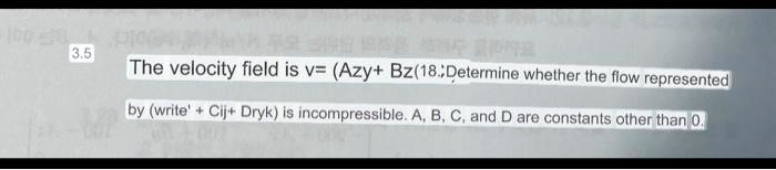 SOLVED: Texts: 3.5 The velocity field is v=(Azy+ Bz). Determine whether the flow represented by ...