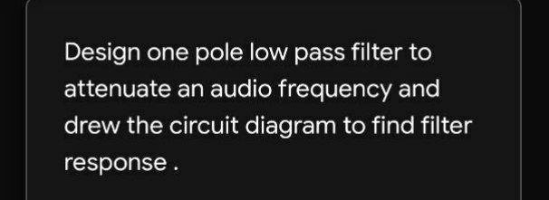 Design one pole low pass filter to attenuate an audio frequency and ...