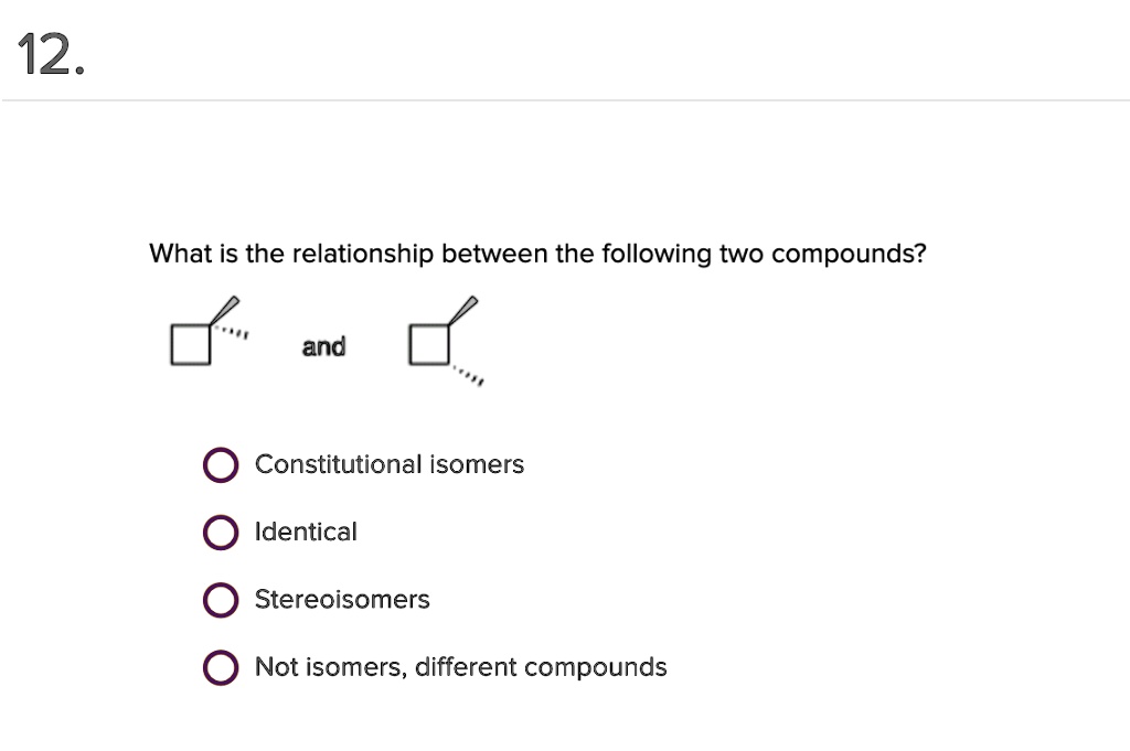 SOLVED: 12 What is the relationship between the following two compounds? and Constitutional ...