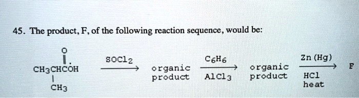 SOLVED: The product, F, of the following reaction sequence would be: SOCl2 C6H6 organic product ...