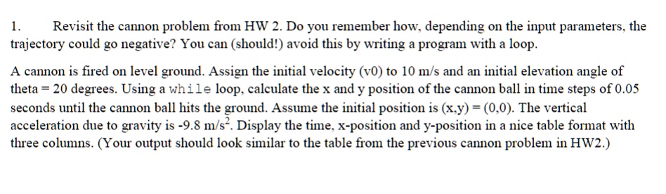 SOLVED: Revisit the cannon problem from HW 2. Do you remember how ...