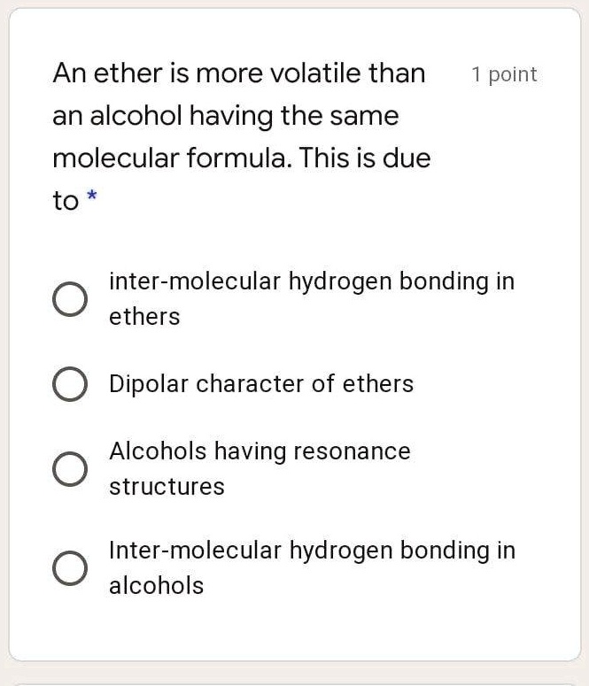 SOLVED: An ether is more volatile than an alcohol having the same ... SOLVED: An ether is more volatile than an alcohol having the same ...