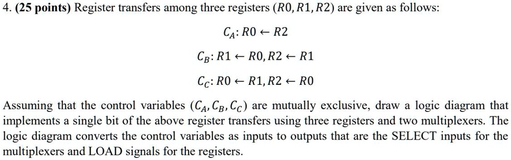 VIDEO solution: 4. (25 points) Register transfers among three registers (R0, R1, R2) are given ...