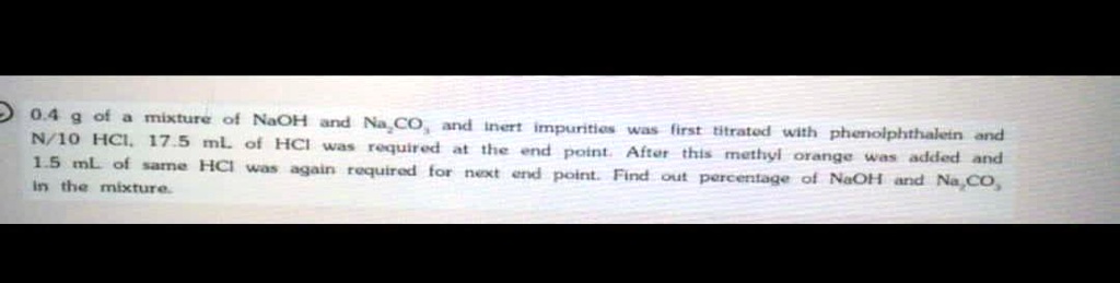 0.4 g of a mixture of NaOH and Na2CO3 and inert impurities was first titrated with ...