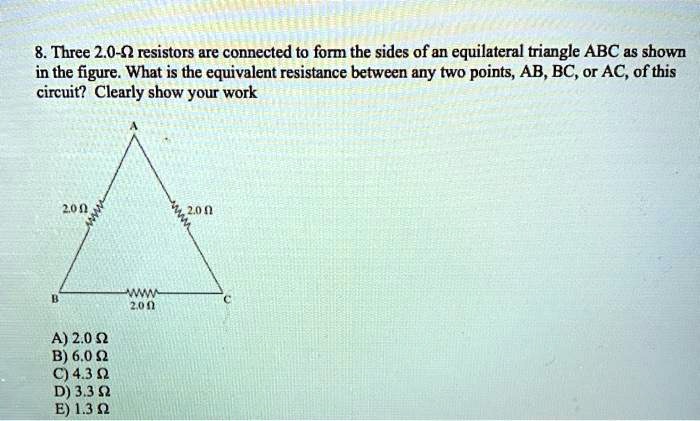 8. Three 2.0-? resistors are connected to form the sides of an ...