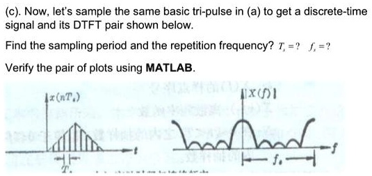 SOLVED: (c): Now, let's sample the same basic tri-pulse in (a) to get a ...