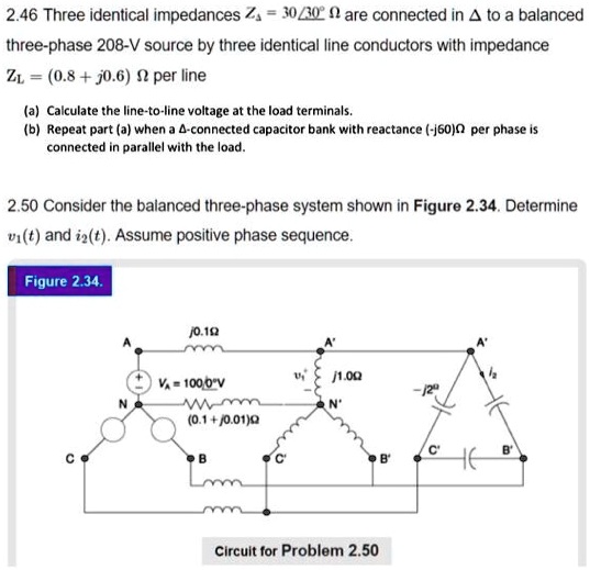 2.46 Three identical impedances Z? = 30∠30^∘Ω are connected in ? to a balanced three-phase 208-V ...