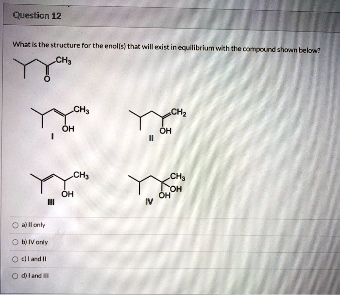 SOLVED: What is the structure for the enol(s) that will exist in ...