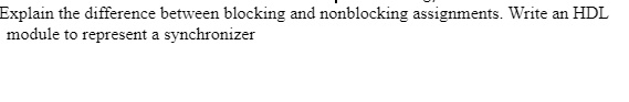 Solved Explain The Difference Between Blocking And Nonblocking Assignments Write An Hdl Module 9301