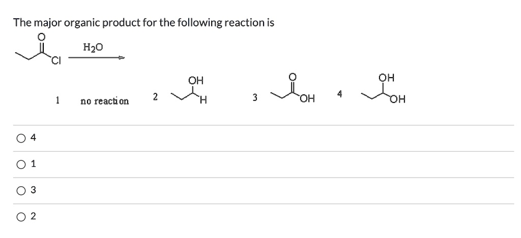 SOLVED: The major organic product for the following reaction is HzO OH OH no reaction H OH OH 0 ...