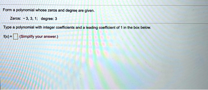 fom polynomial whose zeros and degree are given zeros 33 1 degree type polynomial with integer ...