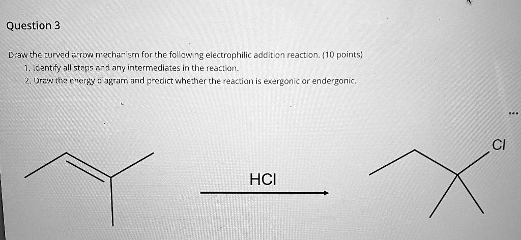 SOLVED: Question 3 Draw the curved arrow mechanism for the following electrophilic addition ...