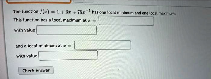 SOLVED: The function f(w) 3r 751 has one local minimum and one local maximum This function has ...