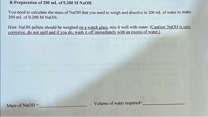 SOLVED: Texts: B-Preparation of 200 mL of 0.200 M NaOH You need to calculate the mass of NaOH ...