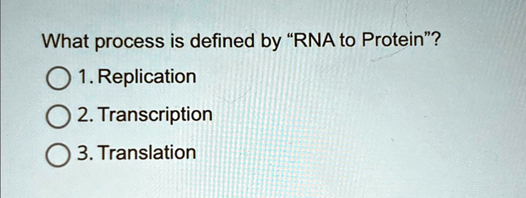 SOLVED: What process is defined by "RNA to Protein"? Replication ...