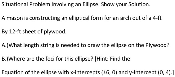 SOLVED: Situational Problem Involving an Ellipse. Show your Solution ...