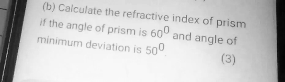 SOLVED: (b) Calculate the refractive if the index of prism angle of ...